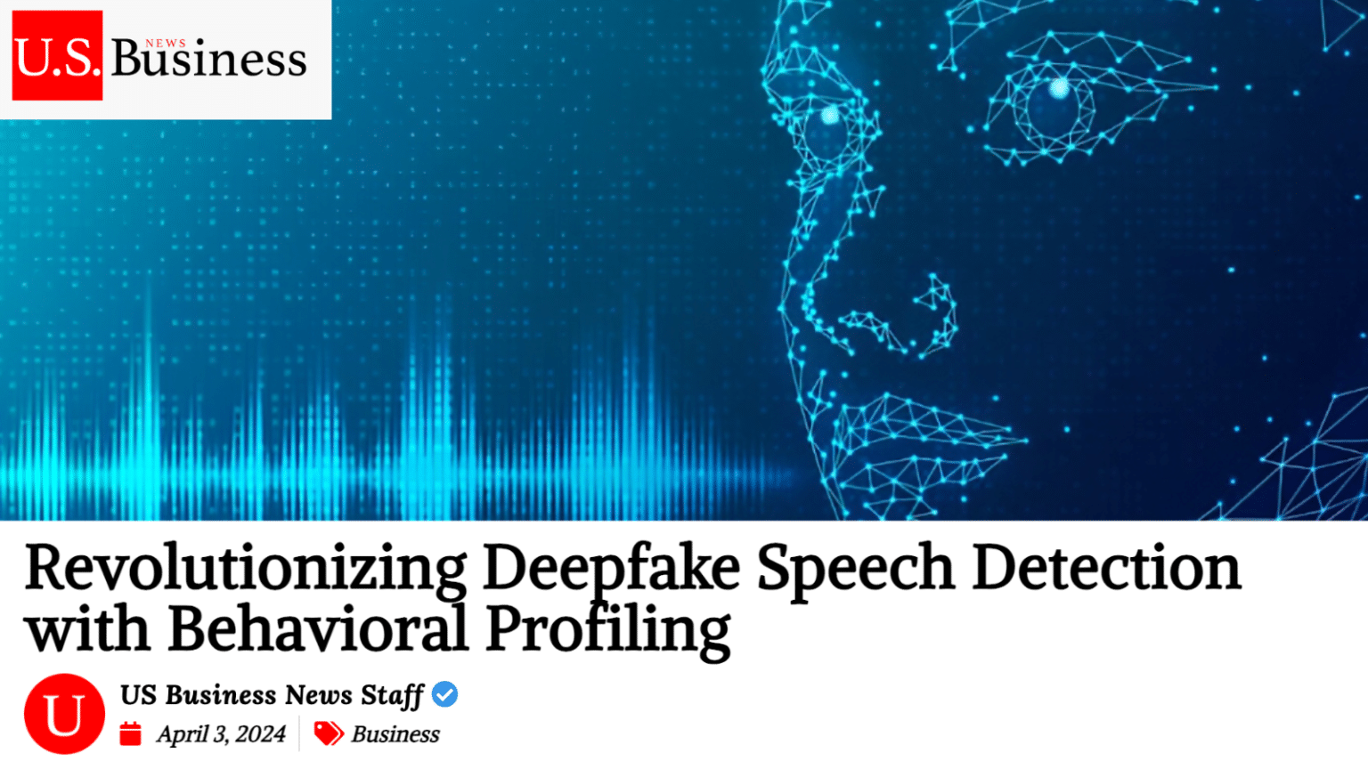 US Business Spotlights Behavioral Signals Revolutionizing Deepfake ...